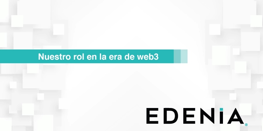 Edenia: Nuestro rol en la era de web3